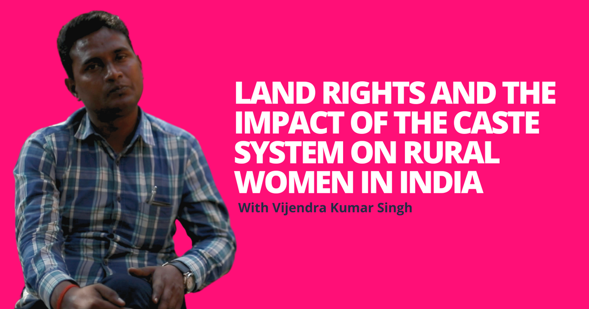 Land rights and the impact of the caste system on rural women in India